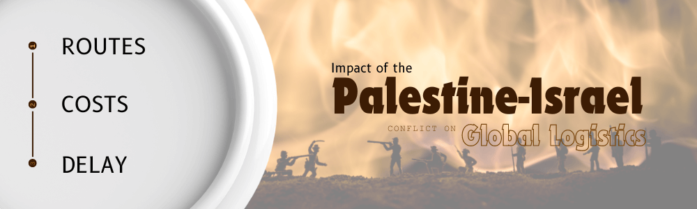 Impact of the Palestine-Israel Conflict on Global Logistics | PT ...